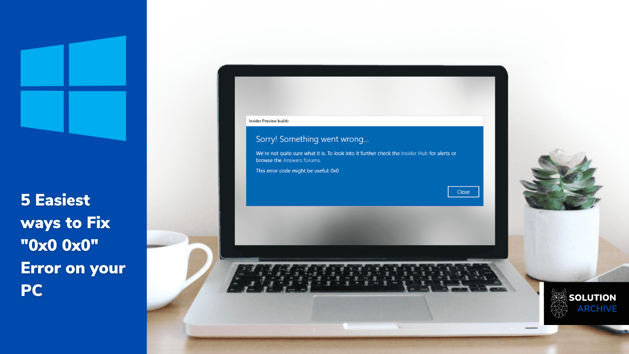 5 Easiest ways to Fix "0x0 0x0" Error on your PC